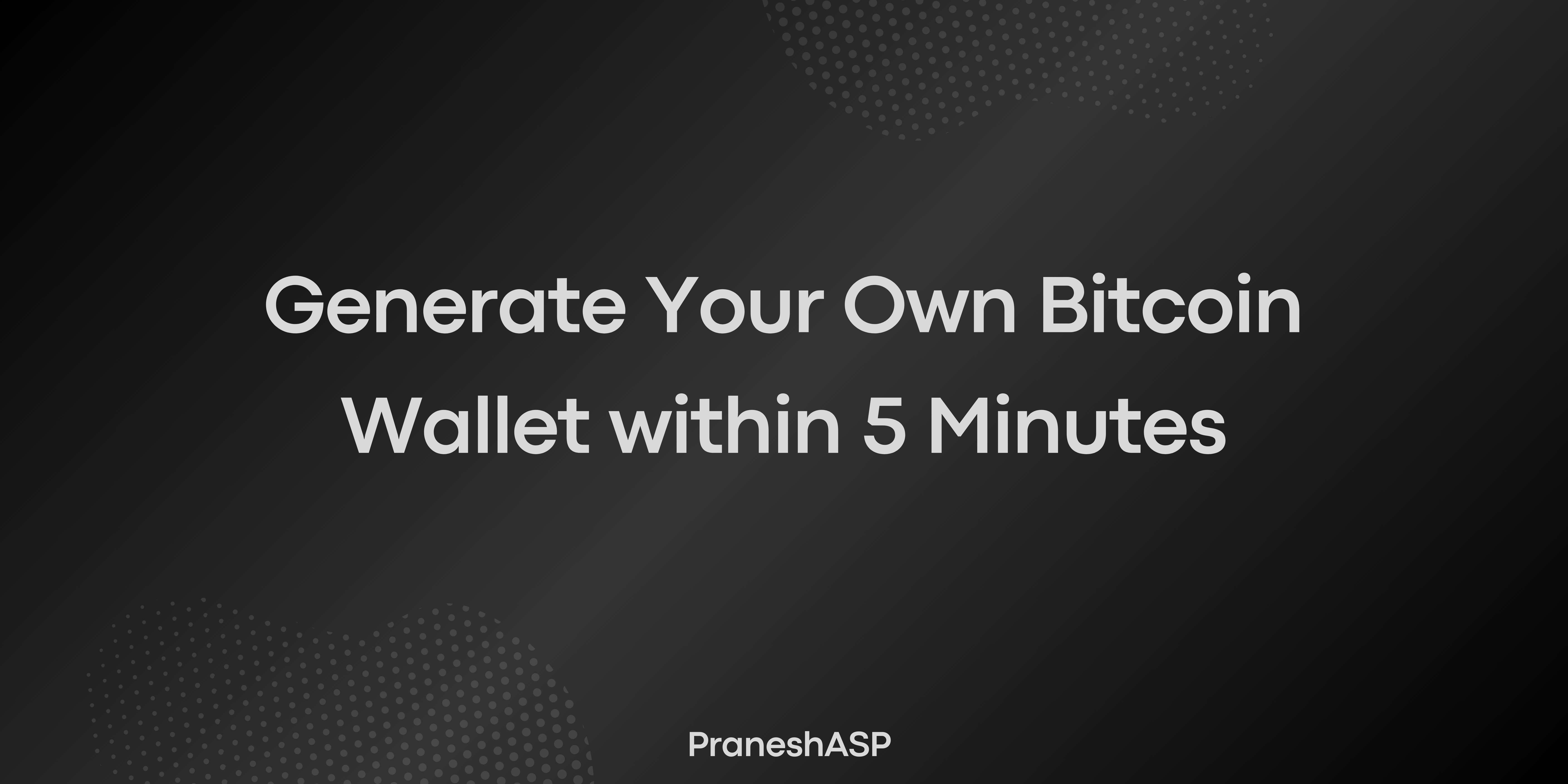 Generate Your Own Bitcoin Wallet within 5 Minutes – PraneshASP | Blog Generate Your Own Bitcoin Wallet within 5 Minutes – PraneshASP | Blog