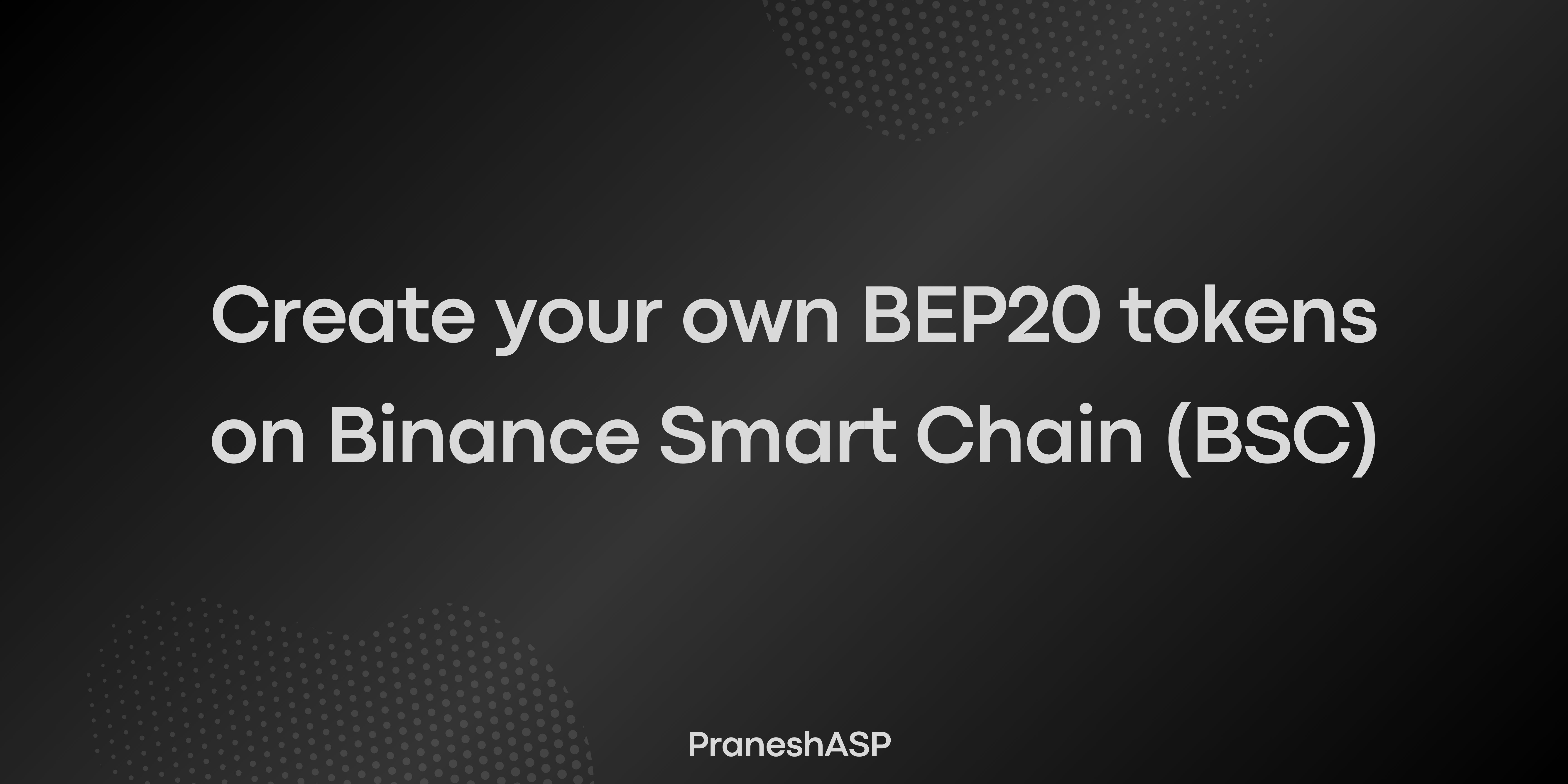 Create your own BEP20 tokens on Binance Smart Chain (BSC) – PraneshASP | Blog