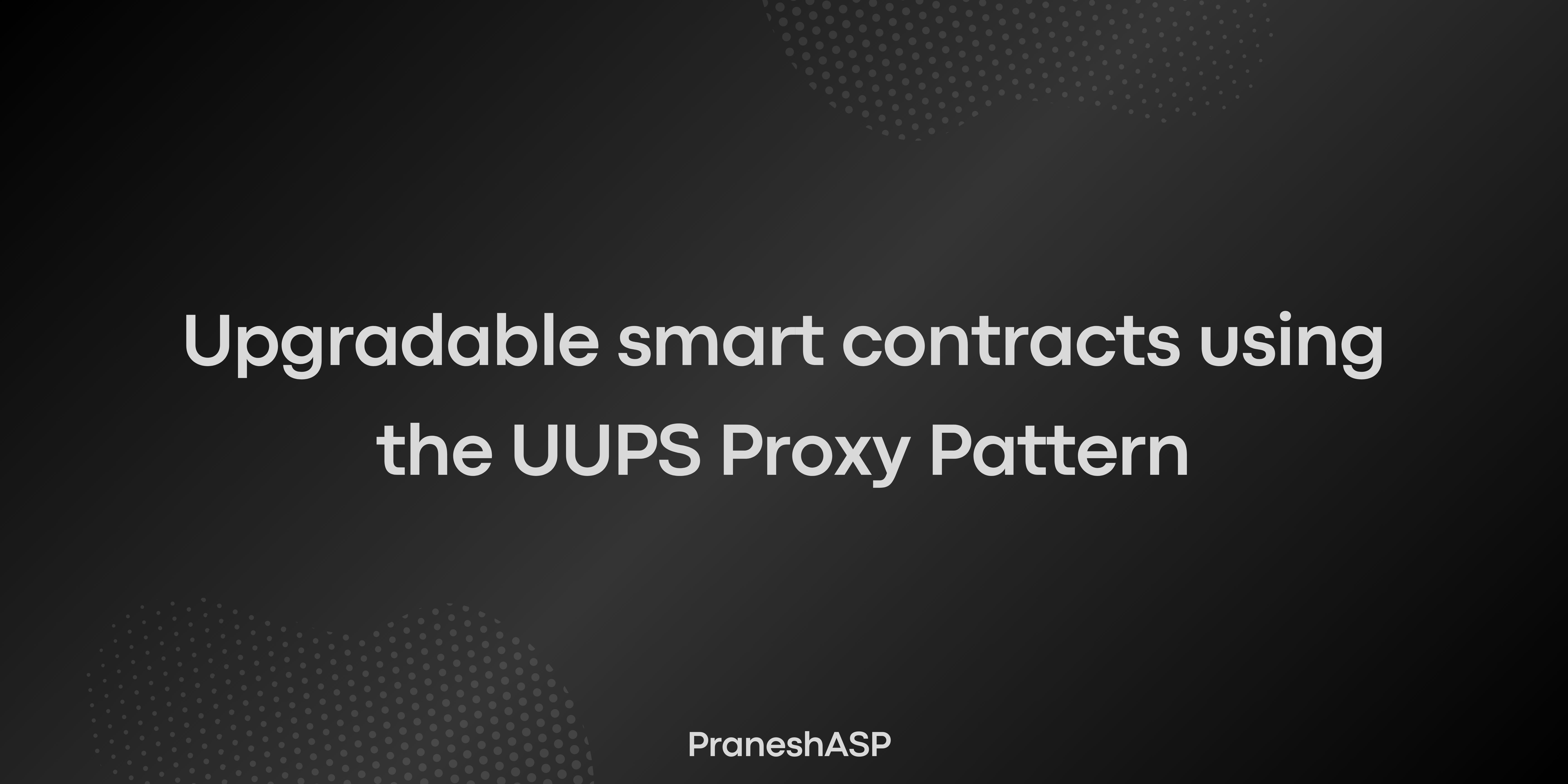 Upgradable smart contracts using the UUPS Proxy Pattern – PraneshASP | Blog